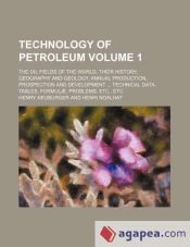 TECHNOLOGY OF PETROLEUM VOLUME 1; THE OIL FIELDS OF THE WORLD, THEIR ...