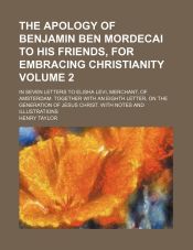 THE APOLOGY OF BENJAMIN BEN MORDECAI TO HIS FRIENDS, FOR EMBRACING CHRISTIANITY VOLUME 2; IN ...