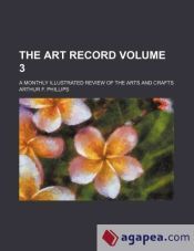 THE ART RECORD VOLUME 3 ; A MONTHLY ILLUSTRATED REVIEW OF THE ARTS AND ...
