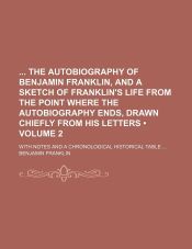THE AUTOBIOGRAPHY OF BENJAMIN FRANKLIN, AND A SKETCH OF FRANKLIN'S LIFE ...