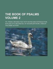THE BOOK OF PSALMS VOLUME 2 ; TR. FROM A REVISED TEXT WITH NOTES AND ...
