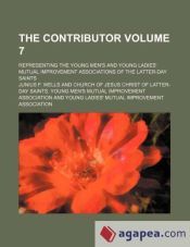 THE CONTRIBUTOR VOLUME 7 ; REPRESENTING THE YOUNG MEN'S AND YOUNG ...