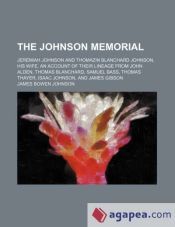 THE JOHNSON MEMORIAL; JEREMIAH JOHNSON AND THOMAZIN BLANCHARD JOHNSON ...