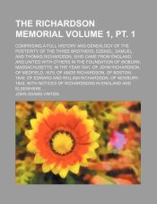 THE RICHARDSON MEMORIAL; COMPRISING A FULL HISTORY AND GENEALOGY OF THE POSTERITY OF THE THREE ...