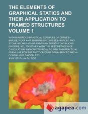 THE ELEMENTS OF GRAPHICAL STATICS AND THEIR APPLICATION TO FRAMED ...