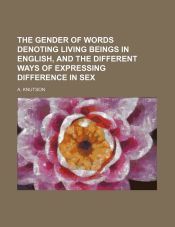 THE GENDER OF WORDS DENOTING LIVING BEINGS IN ENGLISH, AND THE ...