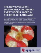 THE NEW EXCELSIOR DICTIONARY, CONTAINING EVERY USEFUL WORD IN THE ...