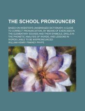 THE SCHOOL PRONOUNCER; BASED ON WEBSTER'S UNABRIDGED DICTIONARY A GUIDE ...