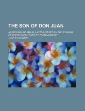 THE SON OF DON JUAN; AN ORIGINAL DRAMA IN 3 ACTS INSPIRED BY THE ...
