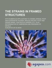 THE STRAINS IN FRAMED STRUCTURES; WITH NUMEROUS APPLICATIONS TO CRANES ...