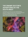 THE SWAMP DOCTOR'S ADVENTURES IN THE SOUTH-WEST; CONTAINING THE WHOLE OF THE LOUISIANA SWAMP ...