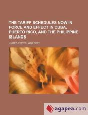 THE TARIFF SCHEDULES NOW IN FORCE AND EFFECT IN CUBA, PUERTO RICO, AND ...