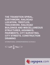 THE TRANSITION SPIRAL, EARTHWORK, RAILROAD LOCATION, TRESTLES, TRACKWORK, RAILROAD BUILDINGS AND ...