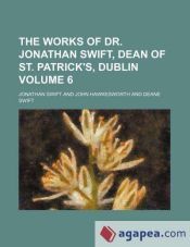 THE WORKS OF DR. JONATHAN SWIFT, DEAN OF ST. PATRICK'S, DUBLIN VOLUME 6 ...