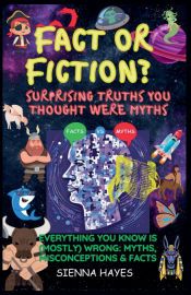FACT OR FICTION? SURPRISING TRUTHS YOU THOUGHT WERE MYTHS - SIENNA ...