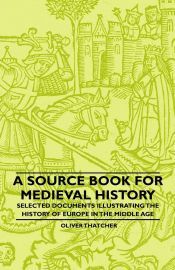 A SOURCE BOOK FOR MEDIEVAL HISTORY - SELECTED DOCUMENTS ILLUSTRATING ...