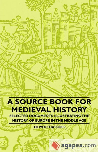 A SOURCE BOOK FOR MEDIEVAL HISTORY - SELECTED DOCUMENTS ILLUSTRATING ...