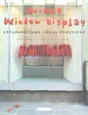 UNIQUE WINDOW DISPLAY : ESCAPARATISMO, IDEAS PRACTICAS - MARTA SERRATS - 9788496449800