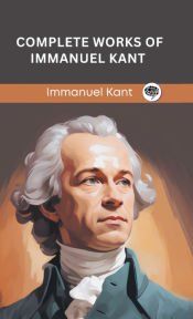 COMPLETE WORKS OF IMMANUEL KANT (GRAPEVINE EDITION) - IMMANUEL KANT ...