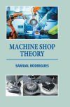MACHINE SHOP THEORY - SAMUAL RODRIGUES - 9788119205639