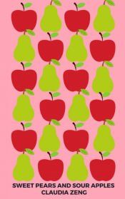 SWEET PEARS AND SOUR APPLES - CLAUDIA ZENG - 9789357691055