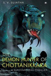 THE DEMON HUNTER OF CHOTTANIKKARA - SVSUJATHA S. V. SUJATHA - 9789386021090