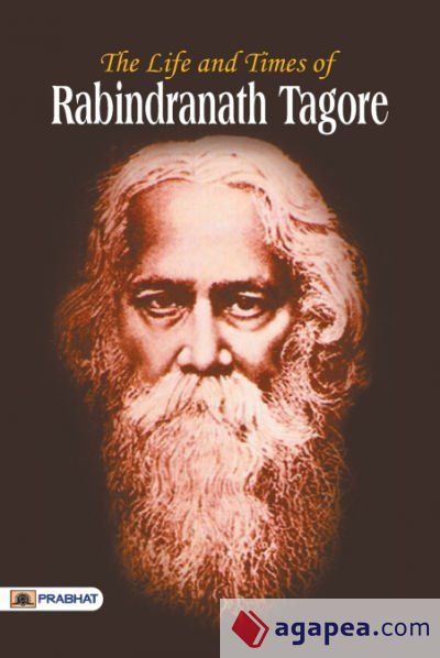 THE LIFE AND TIME OF RABINDRANATH TAGORE - RABINDRANATH TAGORE ...
