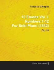 12 ETUDES VOL. I. NUMBERS 1-12 BY FR D RIC CHOPIN FOR SOLO PIANO (1832 ...