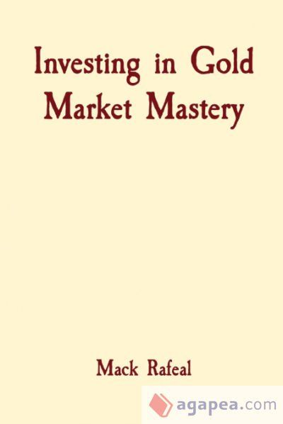 INVESTING IN GOLD MARKET MASTERY - MACK RAFEAL - 9788196811327