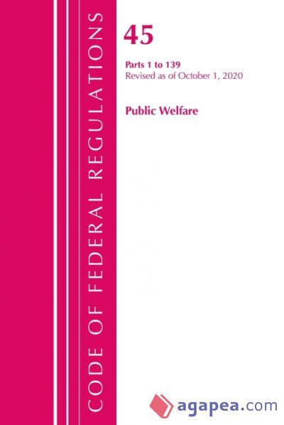 CODE OF FEDERAL REGULATIONS, TITLE 45 PUBLIC WELFARE 1-139, REVISED AS ...