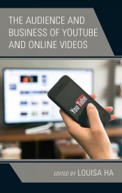 THE AUDIENCE AND BUSINESS OF YOUTUBE AND ONLINE VIDEOS - LOUISA HA ...