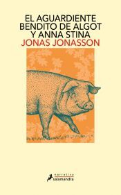 EL AGUARDIENTE BENDITO DE ALGOT Y ANNA STINA - JONAS JONASSON ...