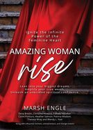 AMAZING WOMAN RISE: IGNITE THE INFINITE POWER OF THE FEMININE HEART ...