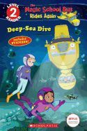 DEEP-SEA DIVE (THE MAGIC SCHOOL BUS: RIDES AGAIN: SCHOLASTIC READER ...