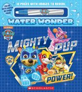 MIGHTY PUP POWER (A PAW PATROL WATER WONDER STORYBOOK) - CHRISTY ...