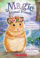 OLIVIA NIBBLESQUEAK'S MESSY MISCHIEF (MAGIC ANIMAL FRIENDS #9) - DAISY ...