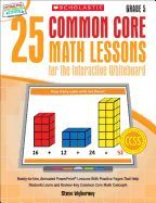 25 COMMON CORE MATH LESSONS FOR THE INTERACTIVE WHITEBOARD, GRADE 5 ...