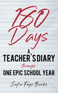 180 DAYS: A TEACHER'S DIARY THROUGH ONE EPIC SCHOOL YEAR - SOFIA FAYE ...