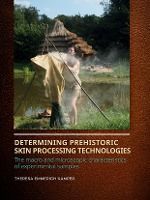 DETERMINING PREHISTORIC SKIN PROCESSING TECHNOLOGIES: THE MACRO AND MICROSCOPIC CHARACTERISTICS ...