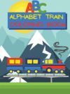 ALPHABET TRAIN COLORING BOOK: EASY TO COLOR IMAGES WITH CAPITAL AND ...