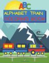 ALPHABET TRAIN COLORING BOOK: EASY TO COLOR IMAGES WITH CAPITAL AND ...