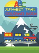 ALPHABET TRAIN COLORING BOOK: EASY TO COLOR IMAGES WITH CAPITAL AND ...
