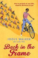 BACK IN THE FRAME: HOW TO GET BACK ON YOUR BIKE, WHATEVER LIFE THROWS ...