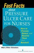 FAST FACTS ABOUT PRESSURE ULCER CARE FOR NURSES: HOW TO PREVENT, DETECT ...