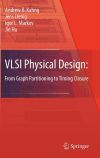 VLSI PHYSICAL DESIGN: FROM GRAPH PARTITIONING TO TIMING CLOSURE - HU; MARKOV; LIENIG; KAHNG ...