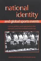 NATIONAL IDENTITY AND GLOBAL SPORTS EVENTS: CULTURE, POLITICS, AND ...