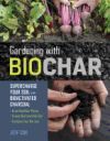 GARDENING WITH BIOCHAR: SUPERCHARGE YOUR SOIL WITH BIOACTIVATED ...