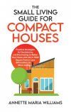 THE SMALL LIVING GUIDE FOR COMPACT HOUSES: PRACTICAL STRATEGIES FOR ...
