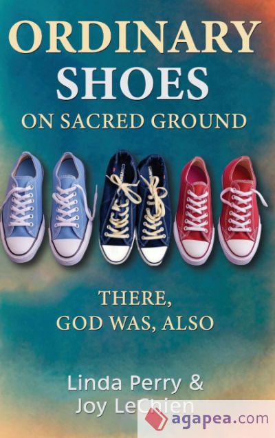 ORDINARY SHOES ON SACRED GROUND - LINDA PERRY JOY LECHIEN - 9798999946614