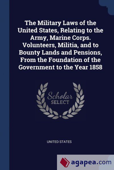 THE MILITARY LAWS OF THE UNITED STATES, RELATING TO THE ARMY, MARINE ...